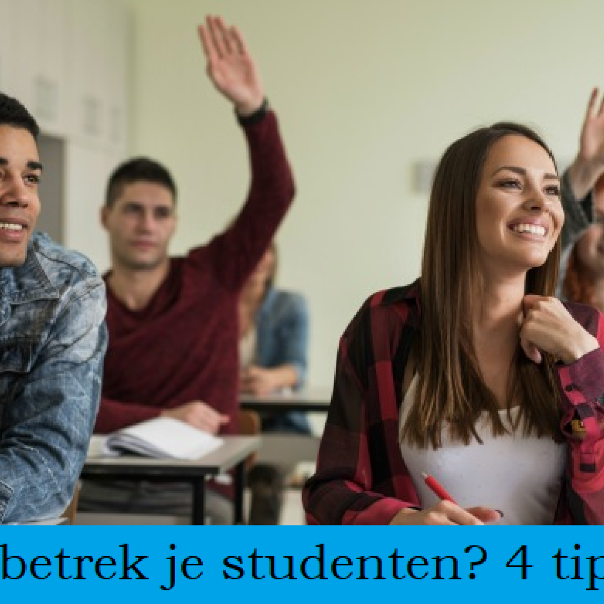 Hoe betrek je studenten meer bij hun onderwijs? 4 tips van studenten ...